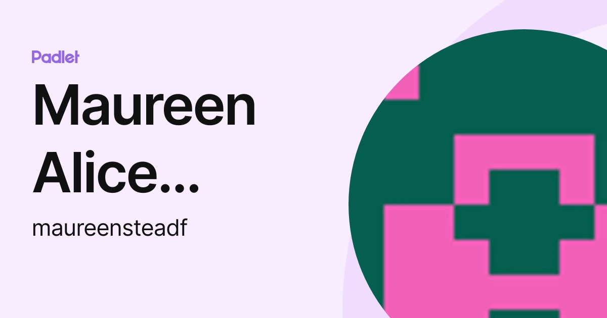 Maureen Alice Stead Faille (maureensteadf) profile | Padlet