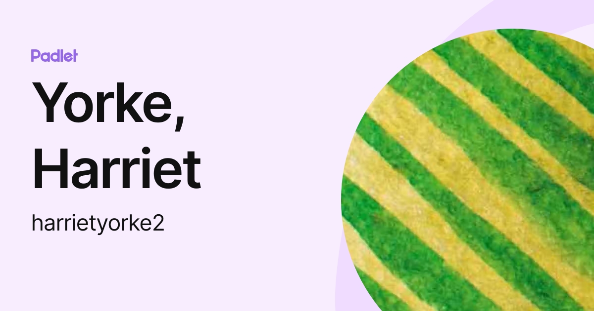 Yorke, Harriet (harrietyorke2) profile | Padlet