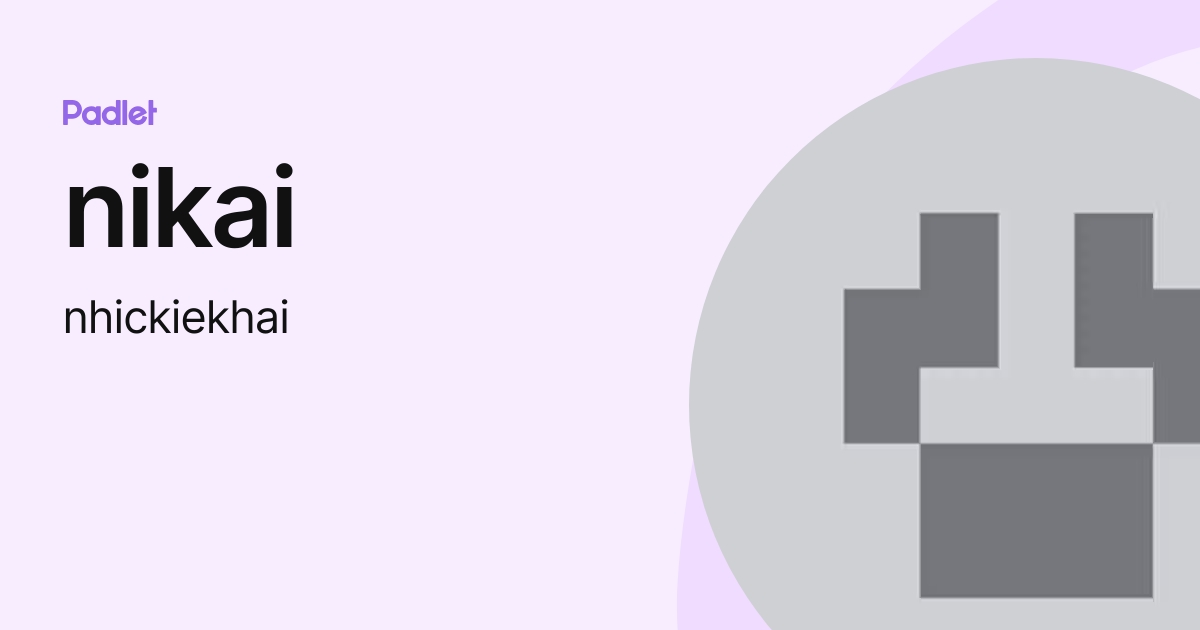 nikai (nhickiekhai) profile | Padlet