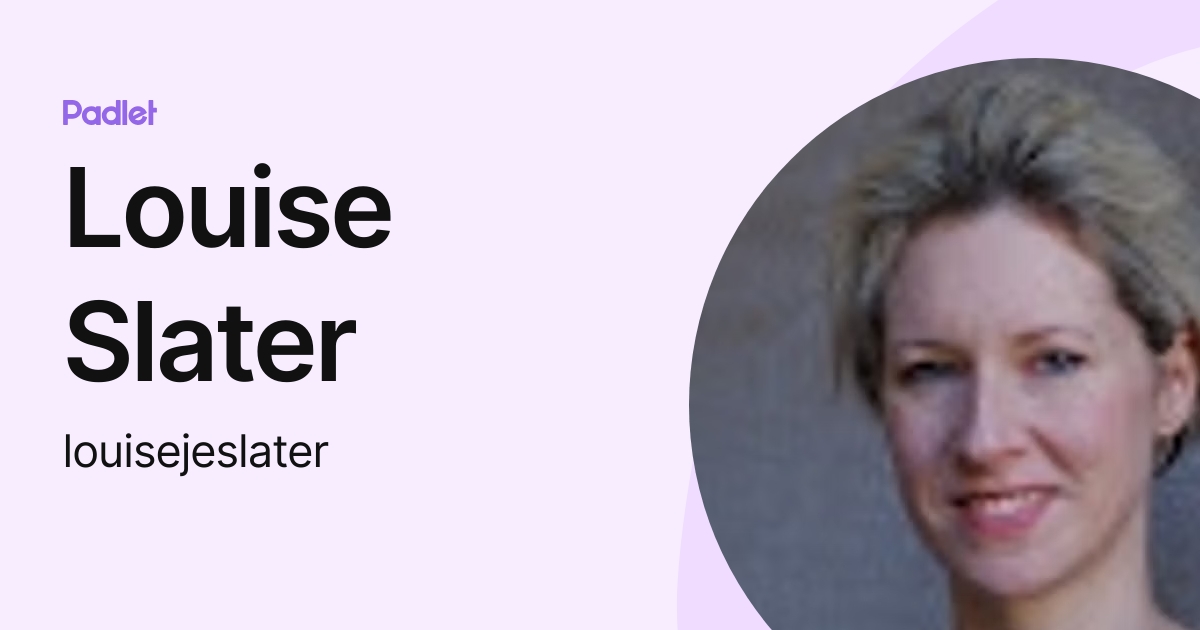 Louise Slater (louisejeslater) profile | Padlet