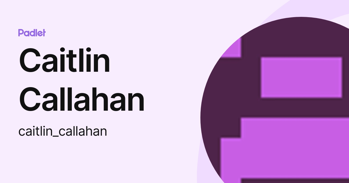 Caitlin Callahan (caitlin_callahan) profile | Padlet