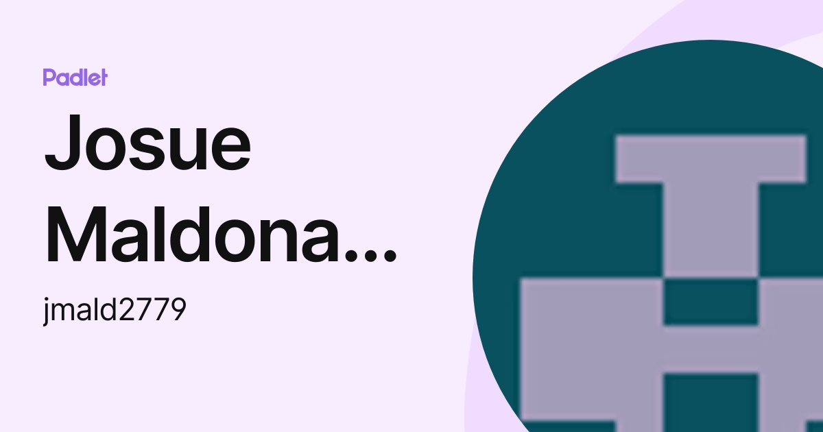 Josue Maldonado (jmald2779) profile | Padlet