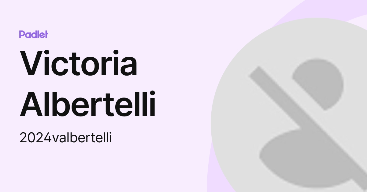 Victoria Albertelli (2024valbertelli) profile | Padlet