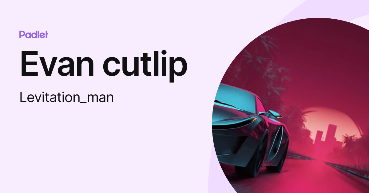 Evan cutlip (Levitation_man) profile | Padlet