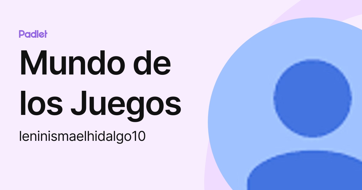 Mundo de los Juegos (leninismaelhidalgo10) profile | Padlet