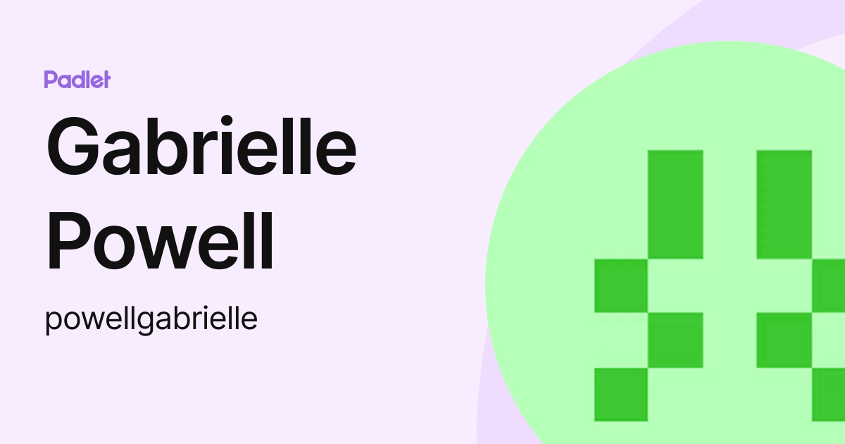 Gabrielle Powell (powellgabrielle) profile | Padlet