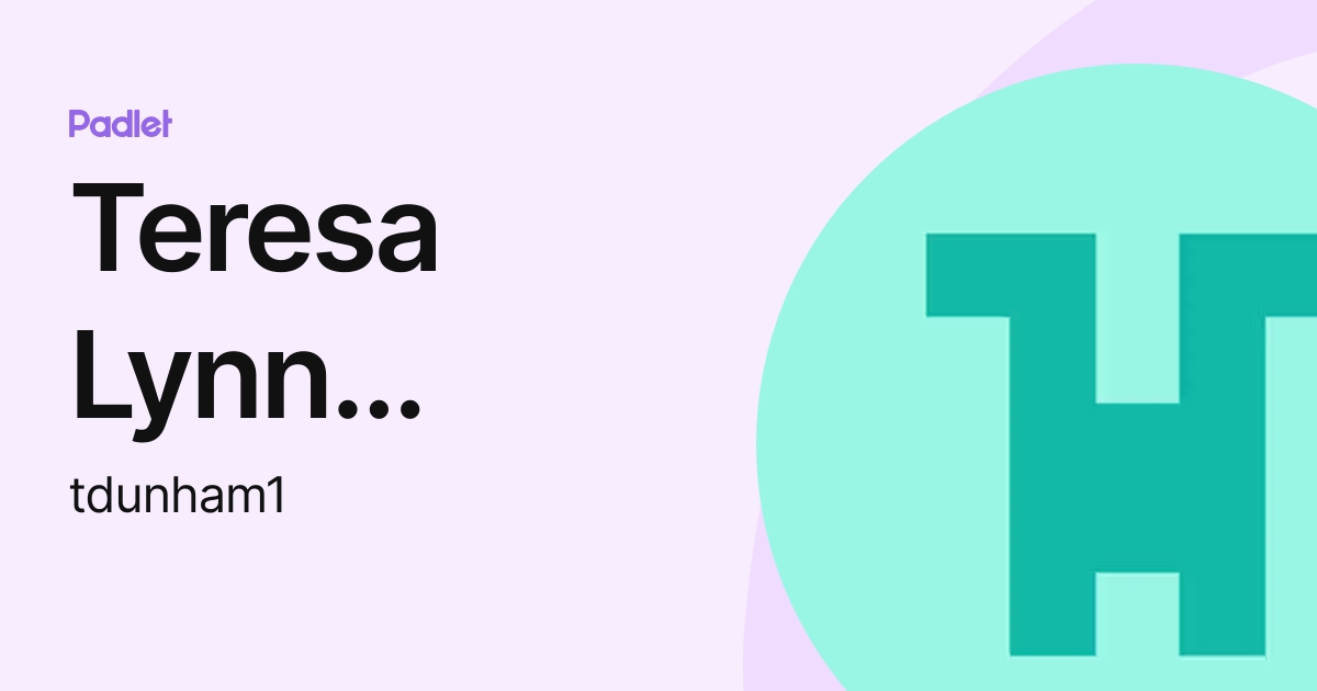 Teresa Lynn Dunham (tdunham1) profile | Padlet