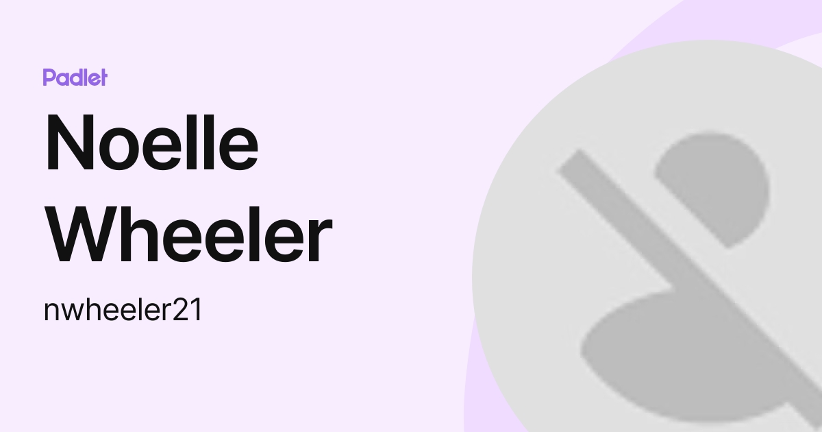 Noelle Wheeler (nwheeler21) profile | Padlet