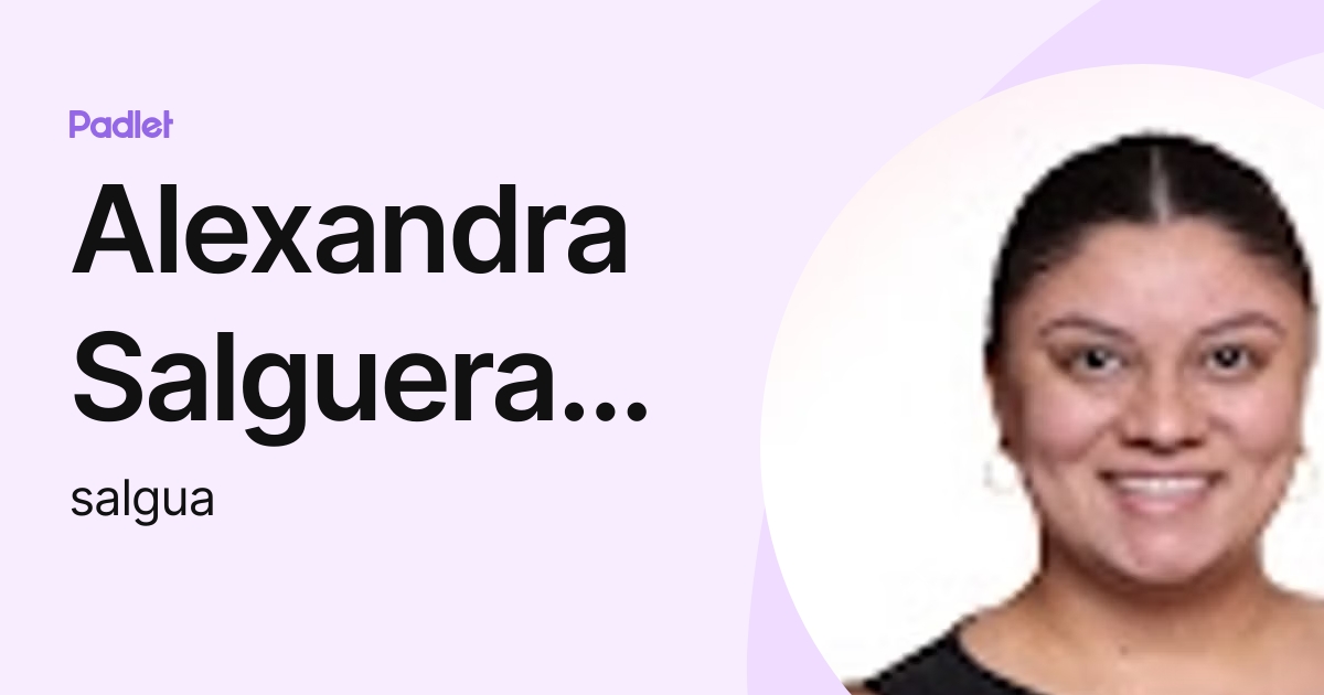 Alexandra Salguera Rodriguez [Global Community HS] (salgua) profile | Padlet