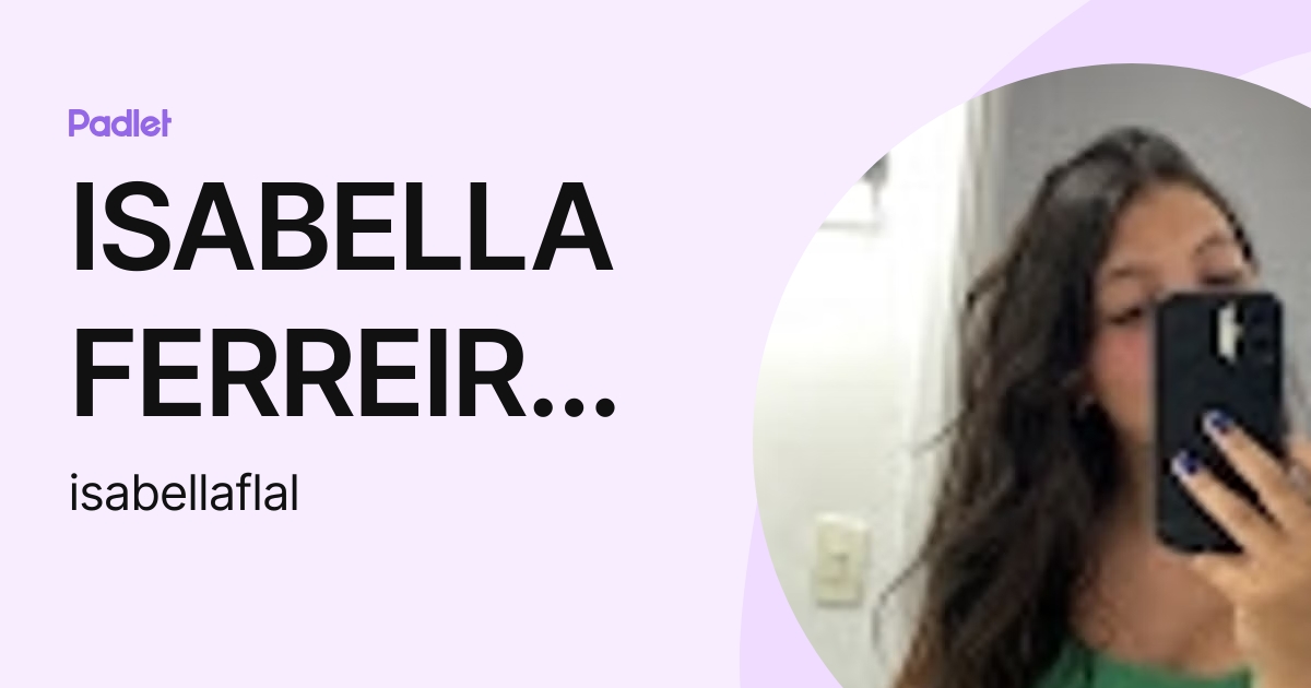 ISABELLA FERREIRA LOPES (isabellaflal) profile | Padlet