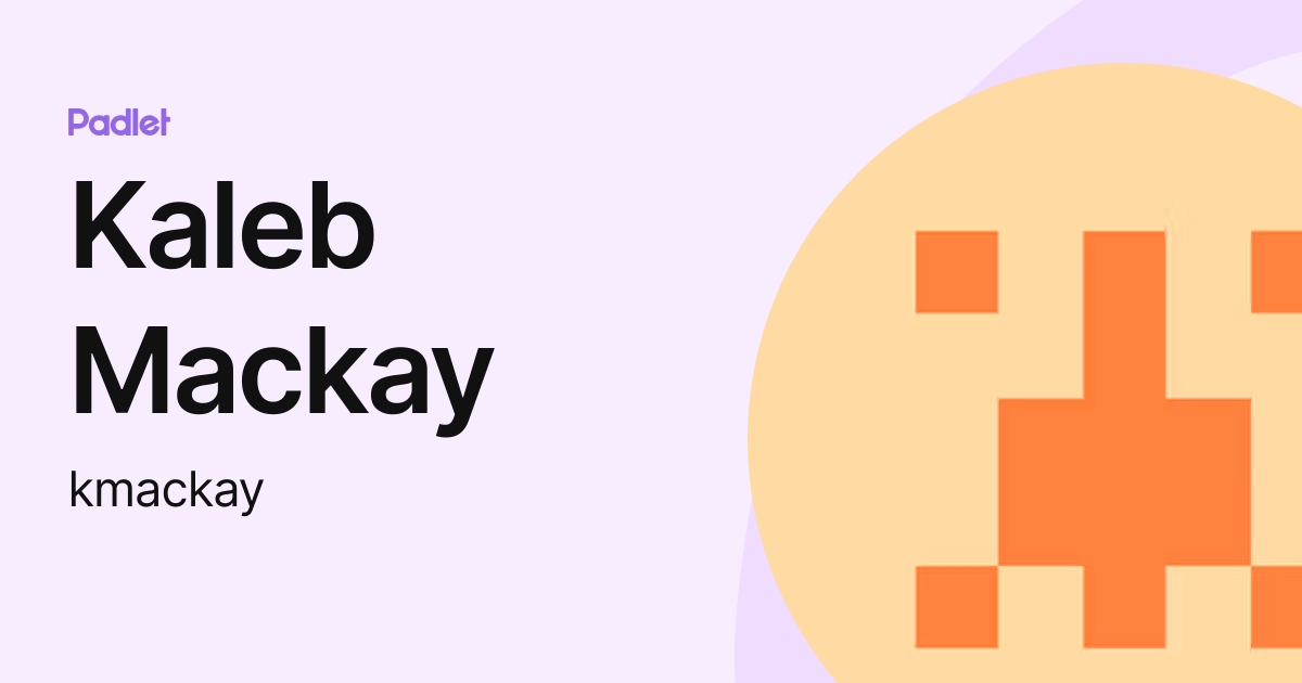 Kaleb Mackay (kmackay) profile | Padlet