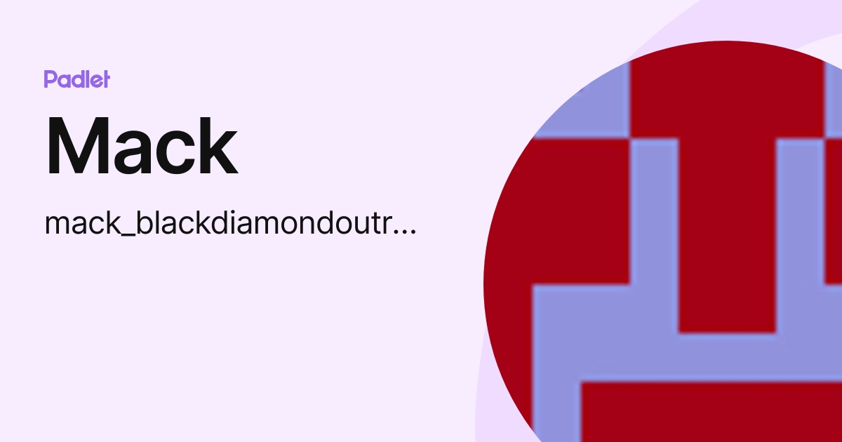 Mack (mack_blackdiamondoutreach) profile | Padlet