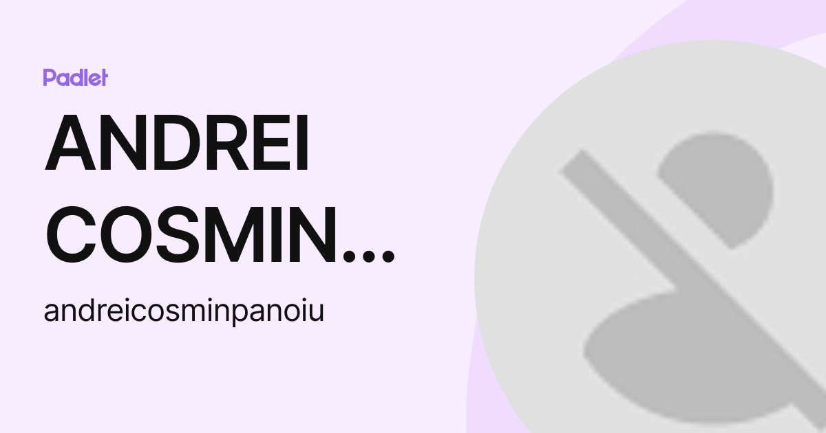 ANDREI COSMIN PĂNOIU (andreicosminpanoiu) profile | Padlet