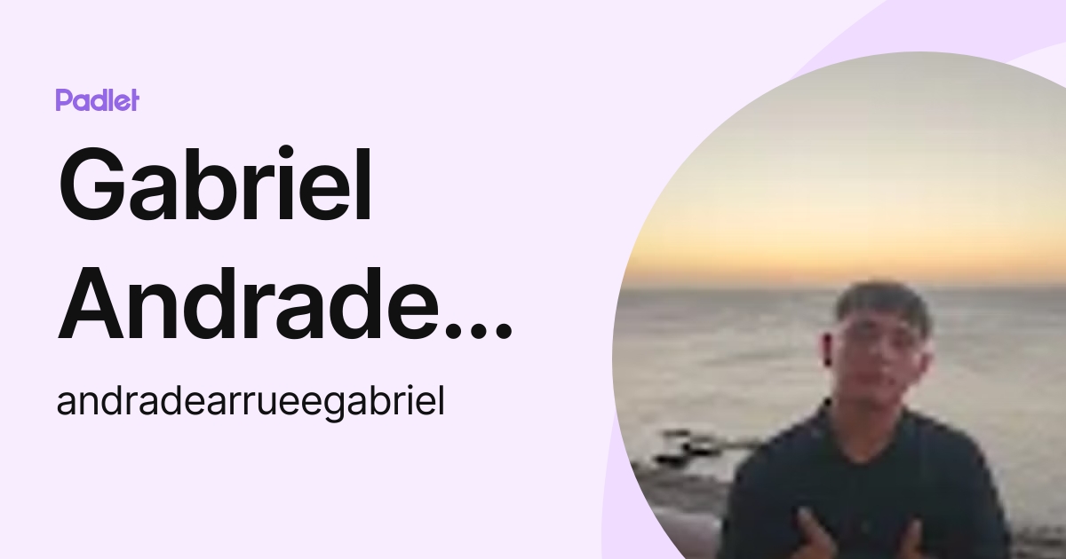 Gabriel Andrade Arrueé (andradearrueegabriel) profile | Padlet