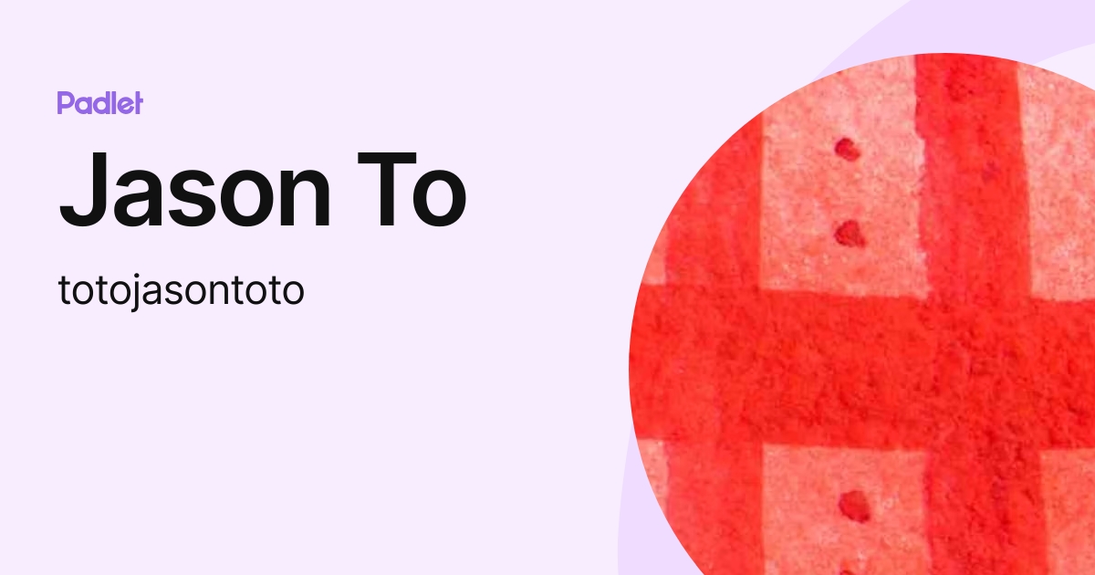 Jason To (totojasontoto) profile | Padlet