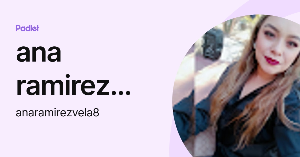 ana ramirez vela (anaramirezvela8) profile | Padlet