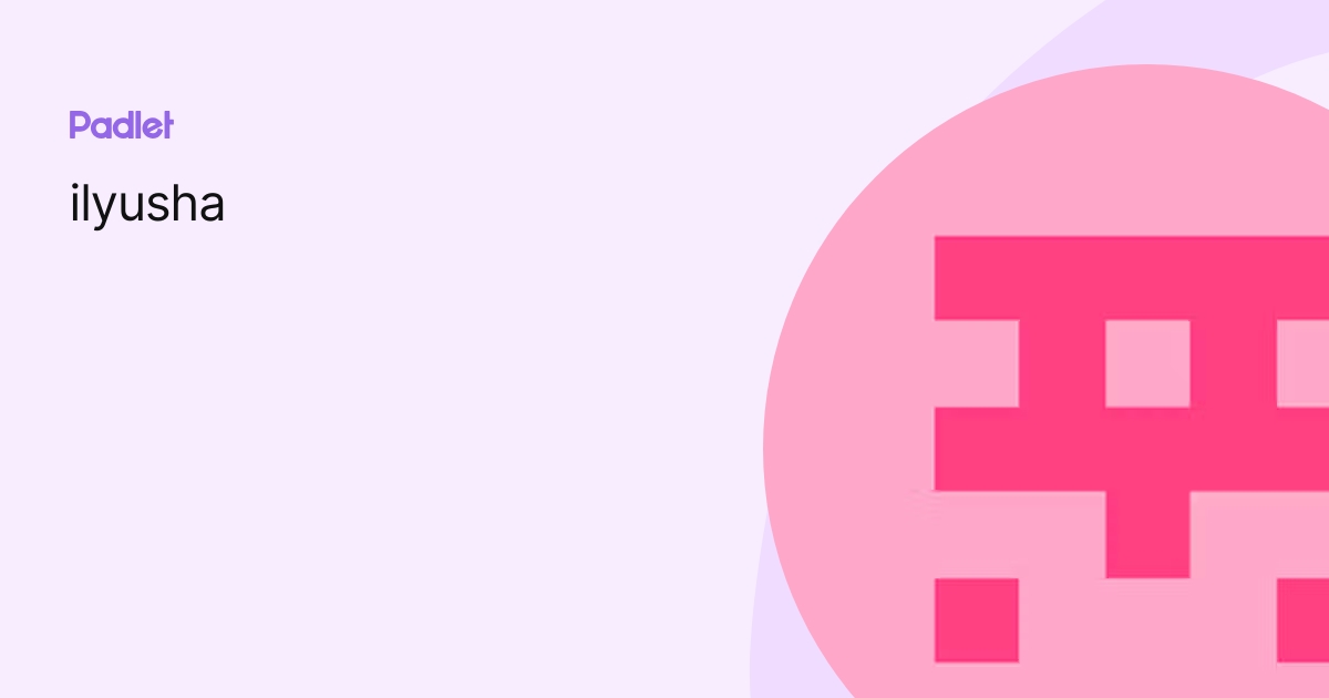 ilyusha profile | Padlet