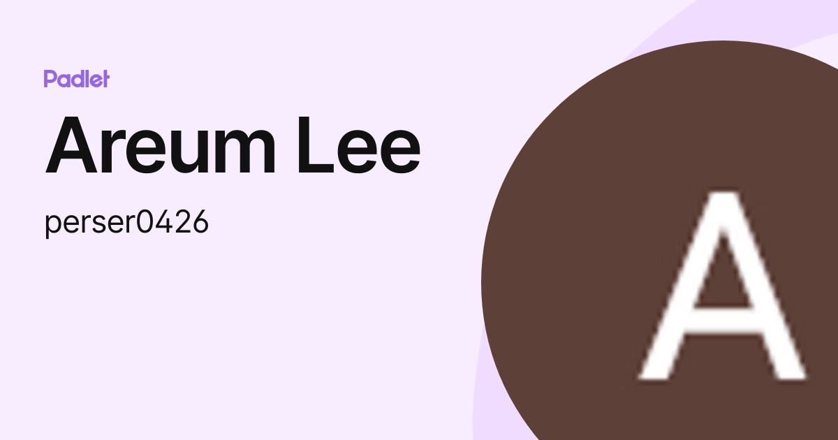 Areum Lee (perser0426) profile | Padlet