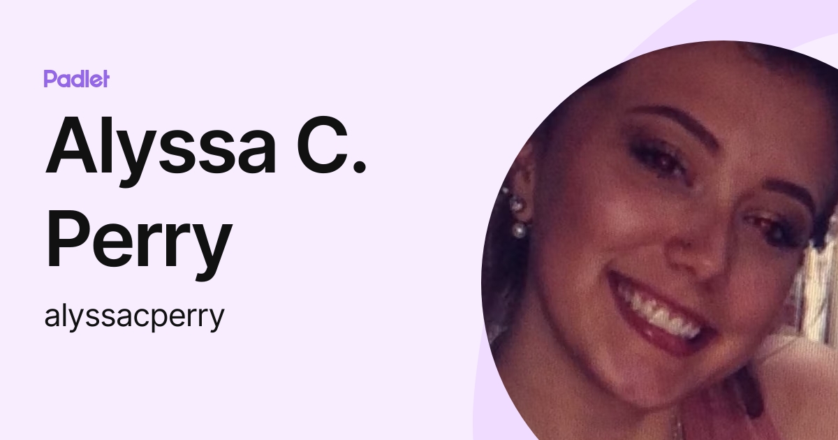 Alyssa C. Perry (alyssacperry) profile | Padlet