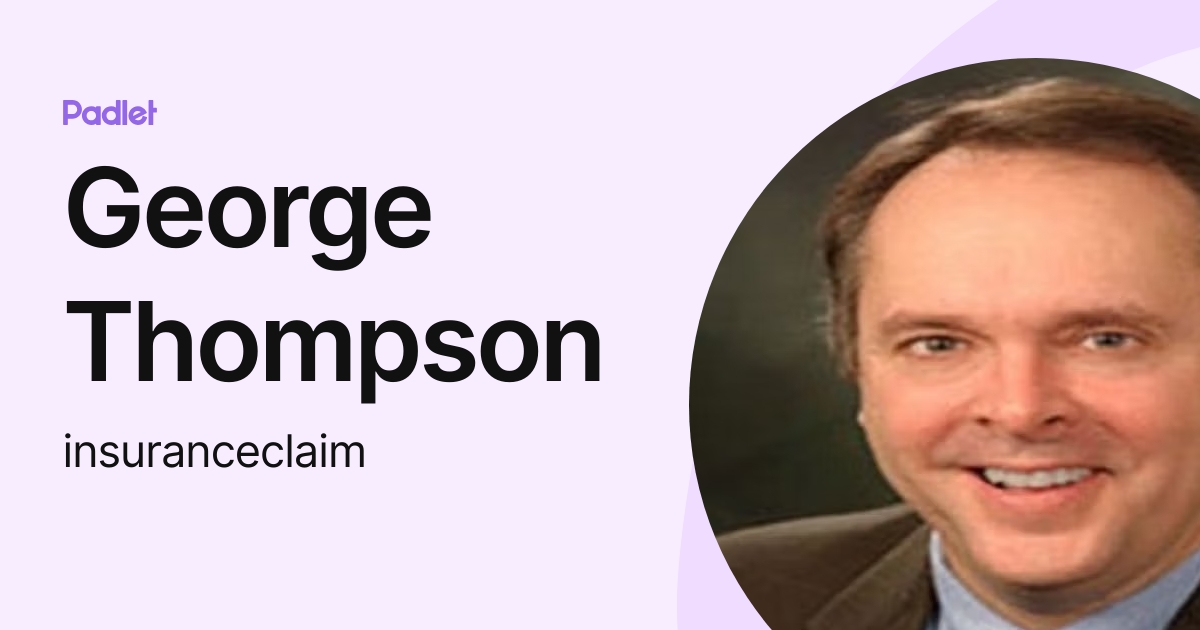 George Thompson (insuranceclaim) profile | Padlet