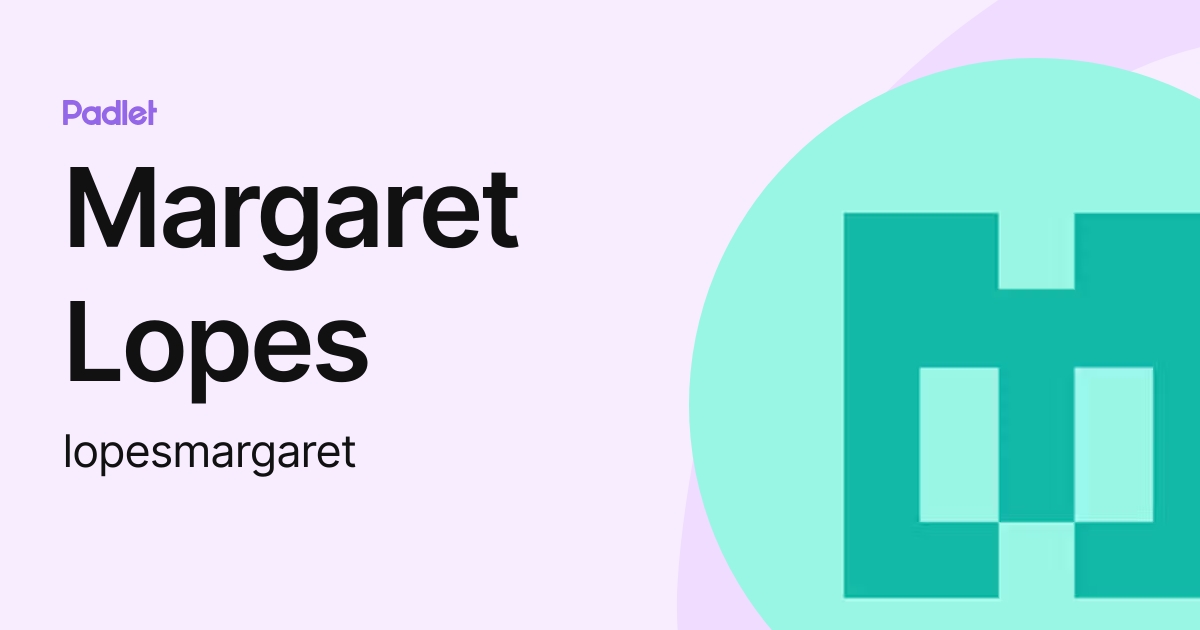 Margaret Lopes (lopesmargaret) profile | Padlet