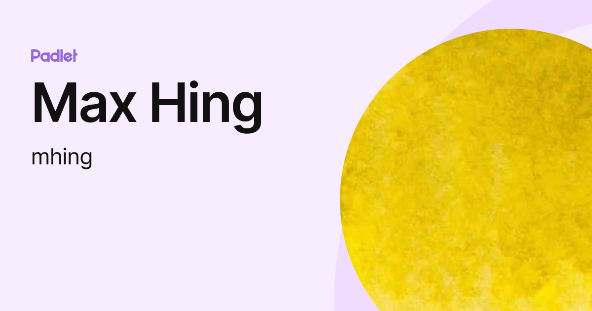 Max Hing (mhing) profile | Padlet