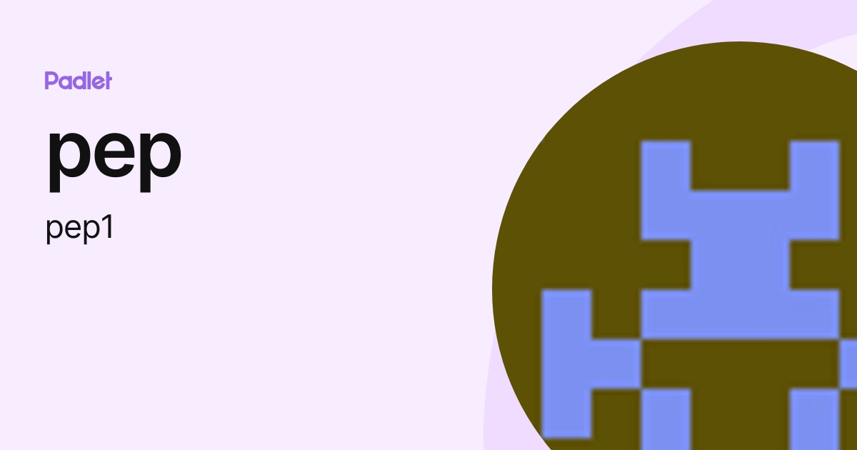 pep (pep1) profile | Padlet