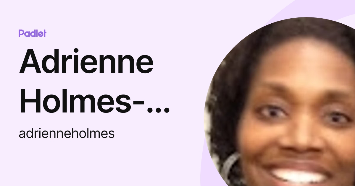 Adrienne Holmes-Cleckley (adrienneholmes) profile | Padlet