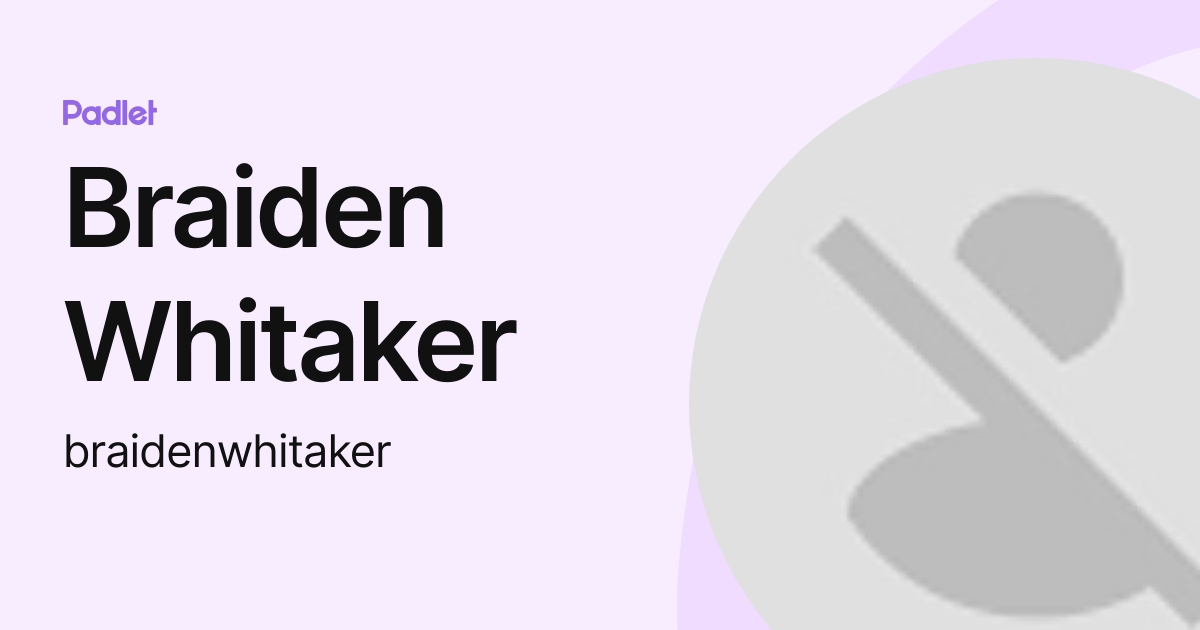 Braiden Whitaker (braidenwhitaker) profile | Padlet
