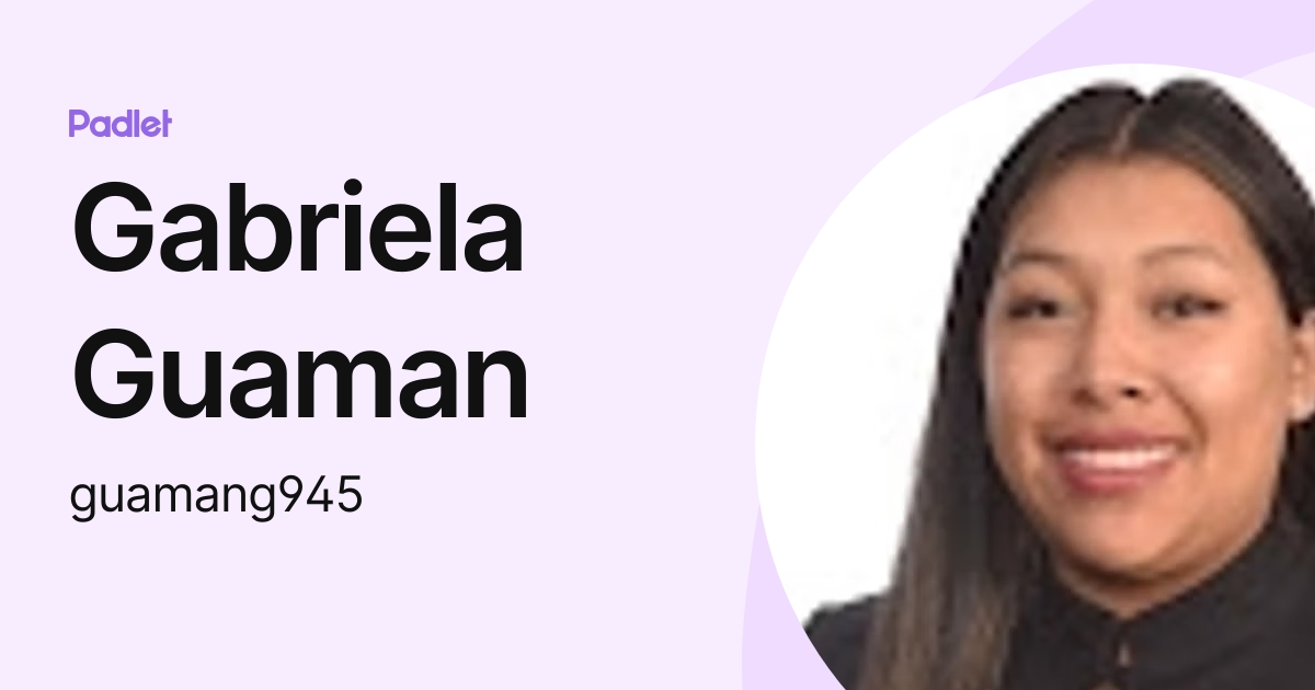 Gabriela Guaman (guamang945) profile | Padlet