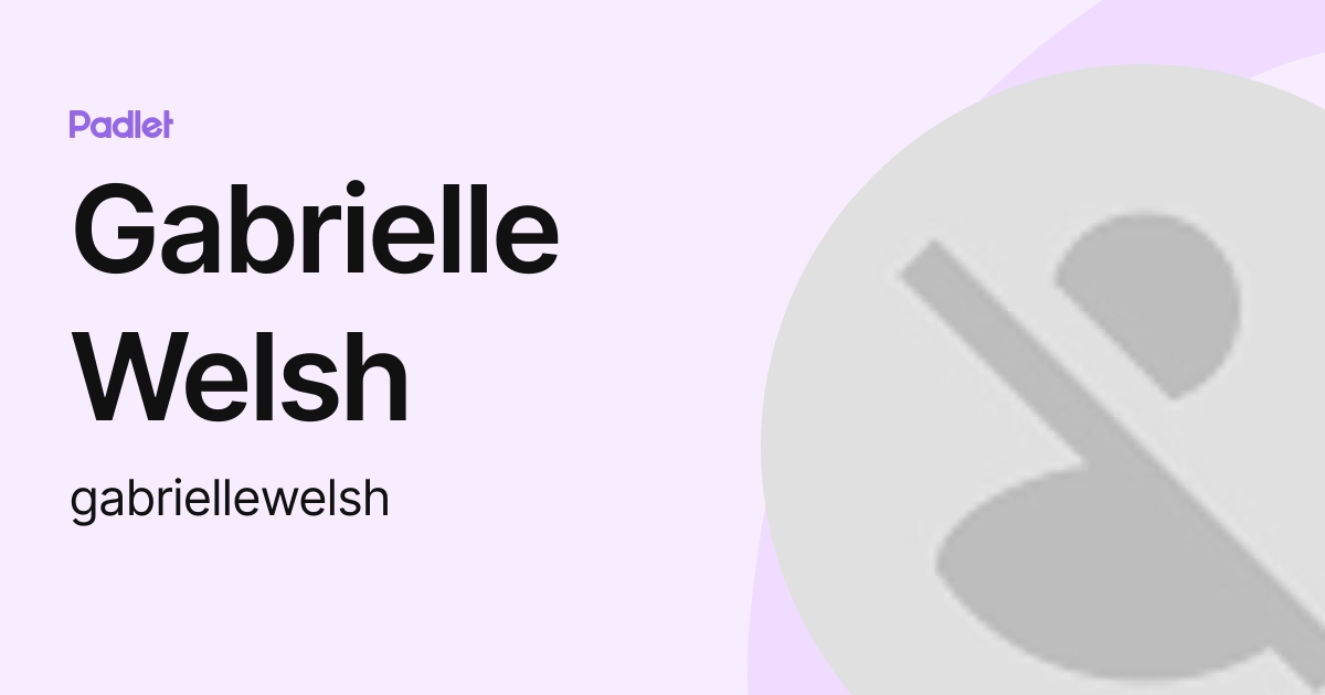 Gabrielle Welsh (gabriellewelsh) profile | Padlet