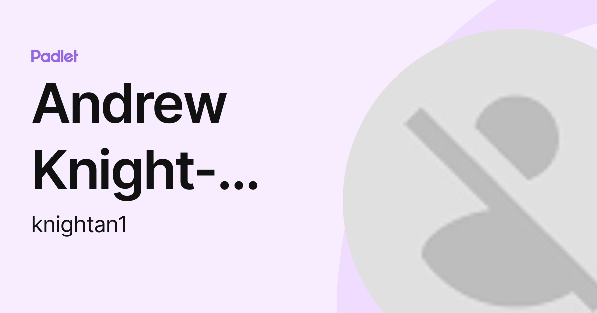 Andrew Knight-Hyatt (knightan1) profile | Padlet