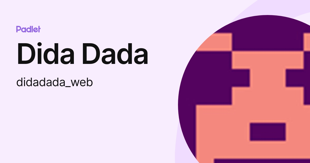 Dida Dada (didadada_web) profile | Padlet