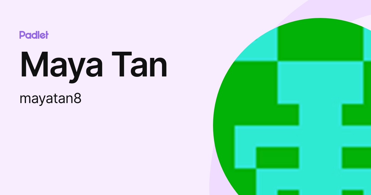 Maya Tan (mayatan8) profile | Padlet