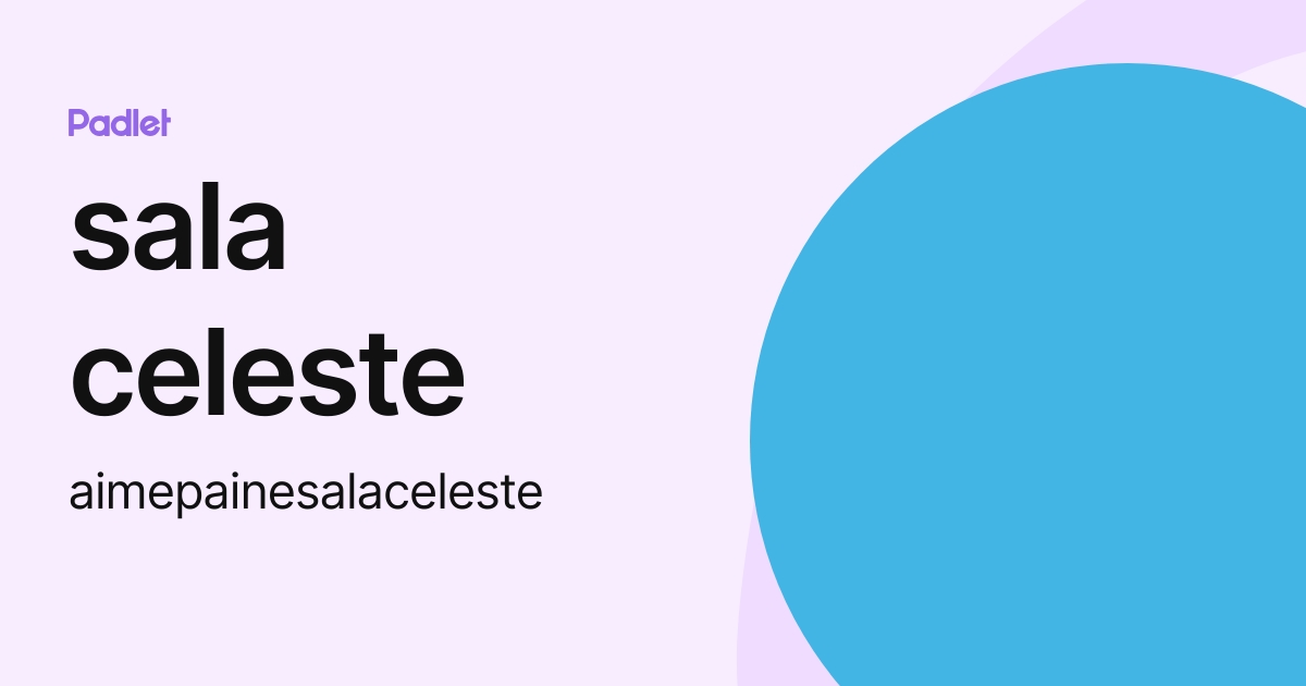 sala celeste (aimepainesalaceleste) profile | Padlet