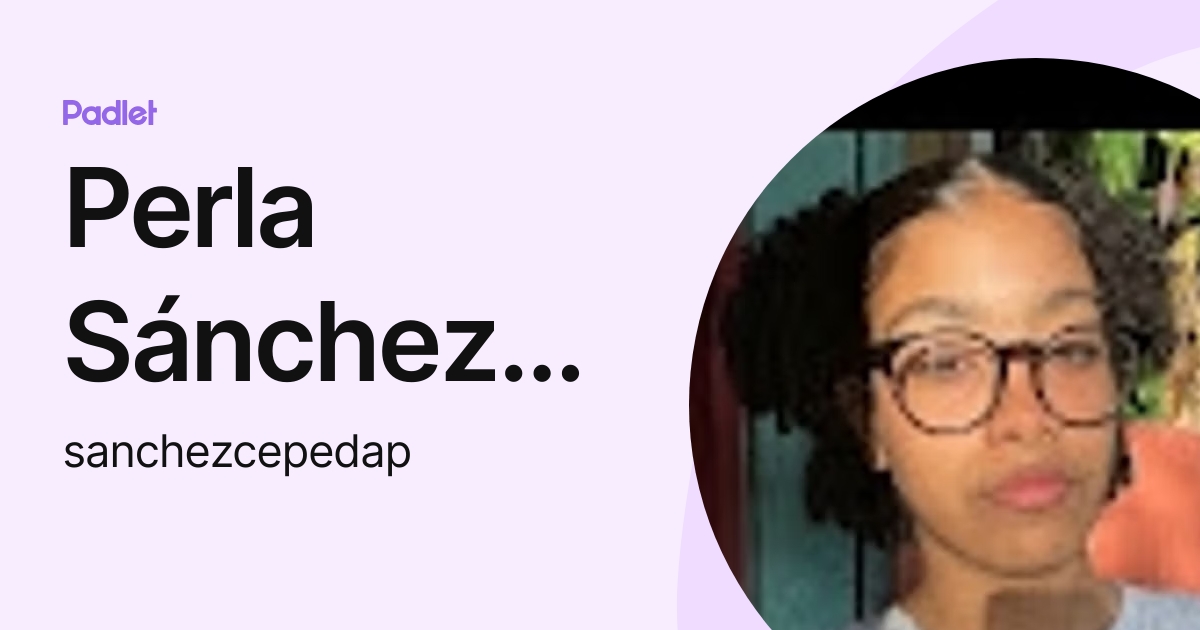 Perla Sánchez Cepeda (sanchezcepedap) profile | Padlet