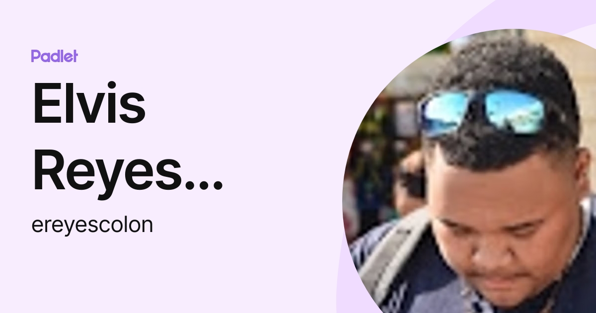 Elvis Reyes Colon (ereyescolon) profile | Padlet