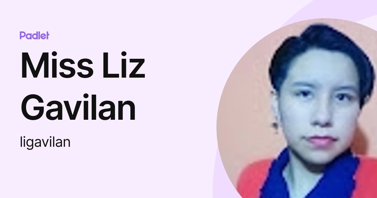 Miss Liz Gavilan (ligavilan) profile | Padlet
