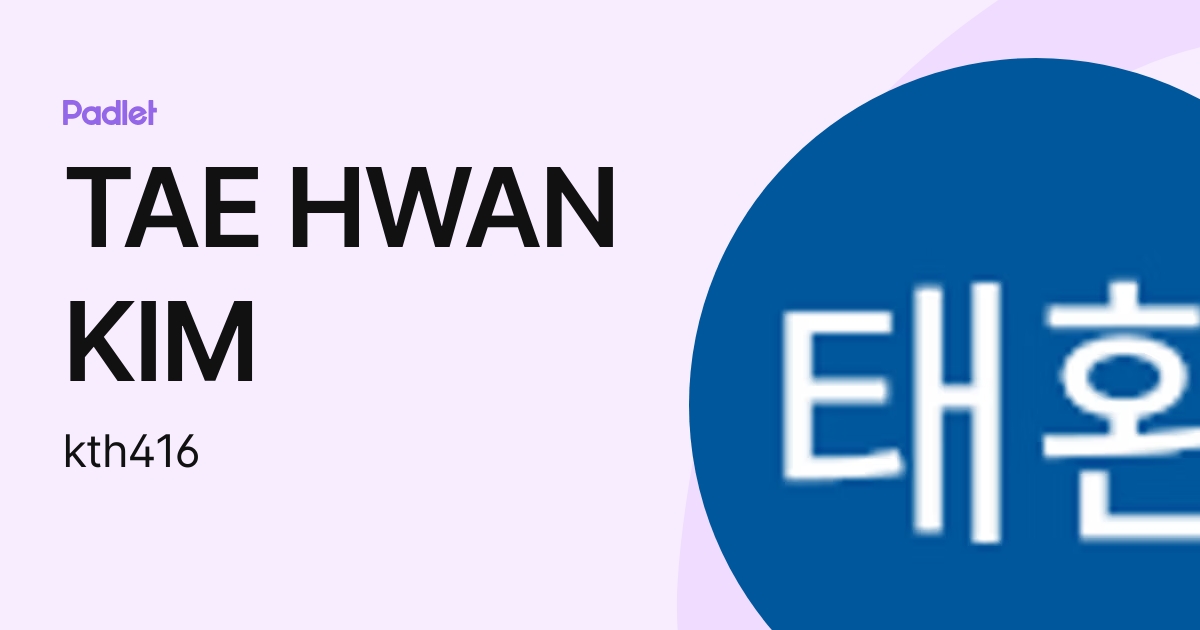 TAE HWAN KIM (kth416) profile | Padlet