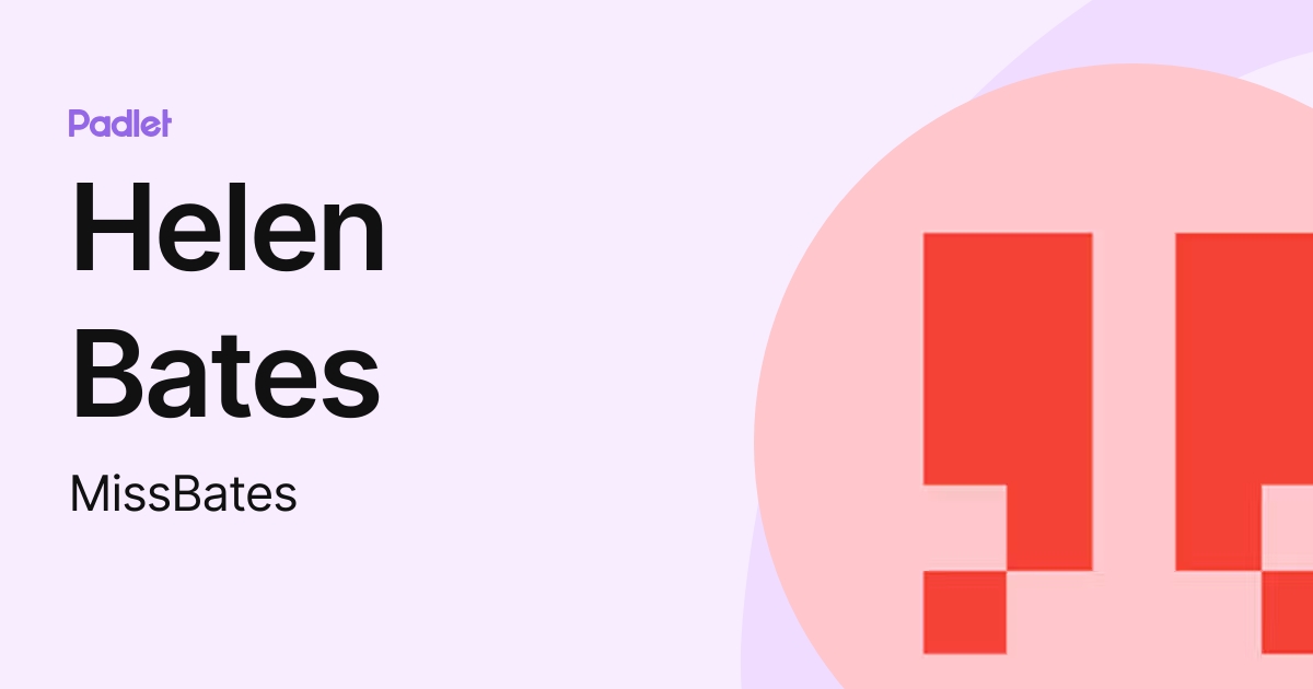 Helen Bates (MissBates) profile | Padlet