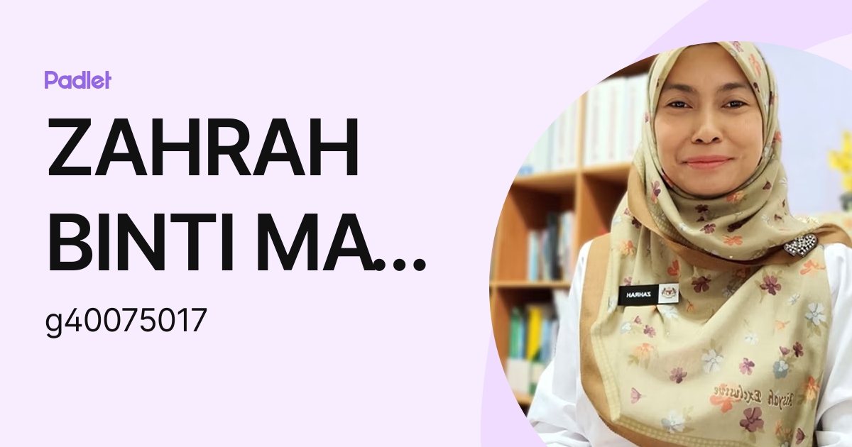 ZAHRAH BINTI MAT Moe (g40075017) profile | Padlet
