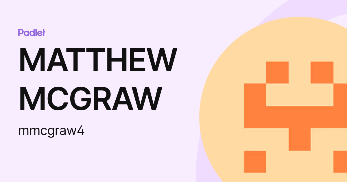 MATTHEW MCGRAW (mmcgraw4) profile | Padlet