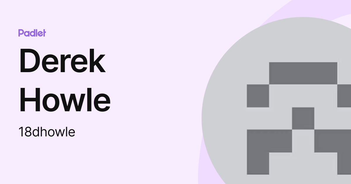 Derek Howle (18dhowle) profile | Padlet