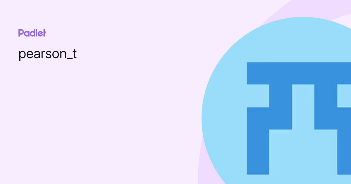 pearson_t profile | Padlet