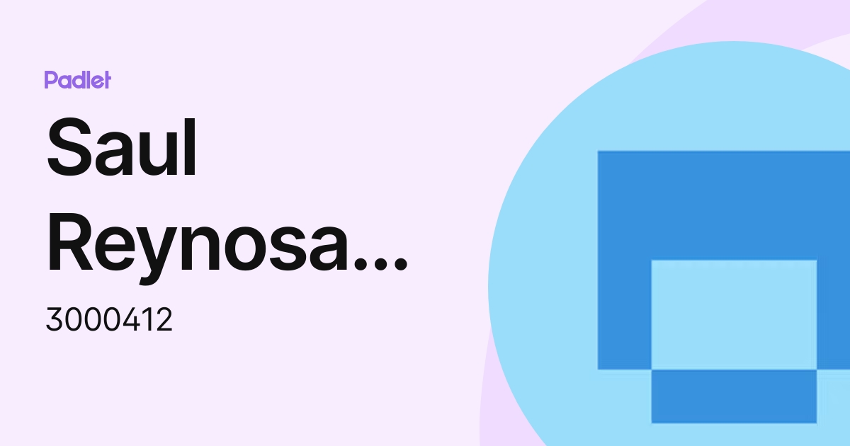 Saul Reynosa-Morales (3000412) profile | Padlet