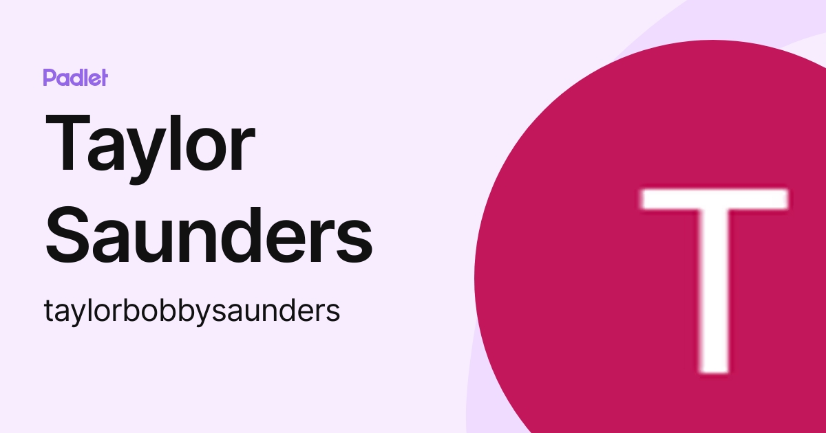 Taylor Saunders (taylorbobbysaunders) profile | Padlet