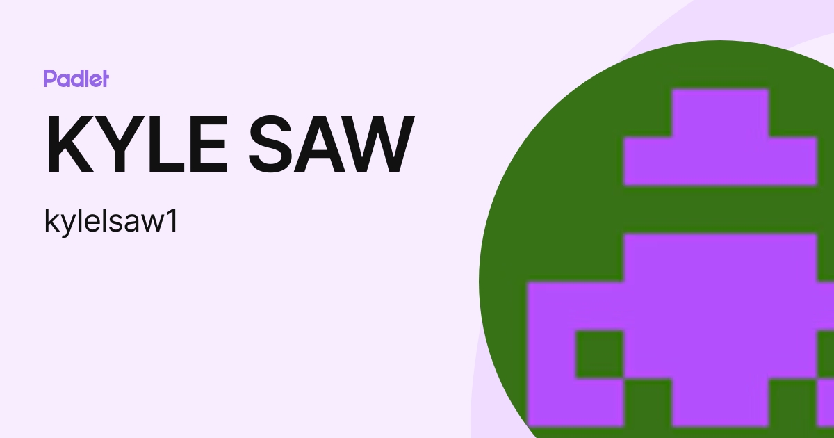 KYLE SAW (kylelsaw1) profile | Padlet