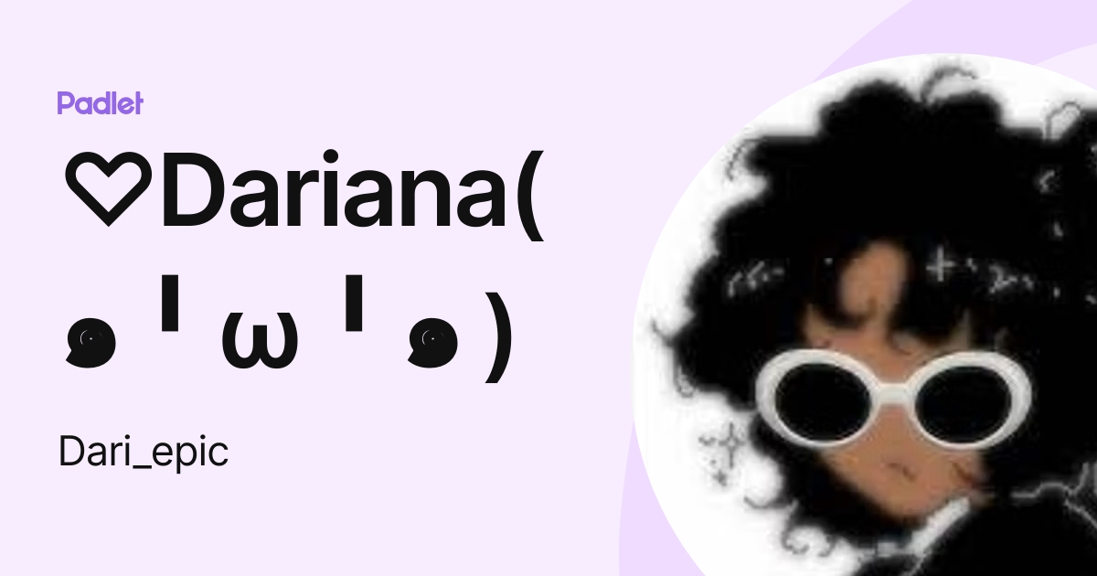 ♡Dariana(๑╹ω╹๑ ) (Dari_epic) profile | Padlet