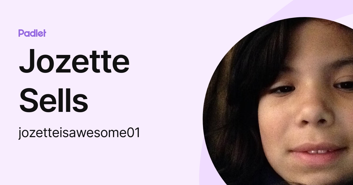 Jozette Sells (jozetteisawesome01) profile | Padlet