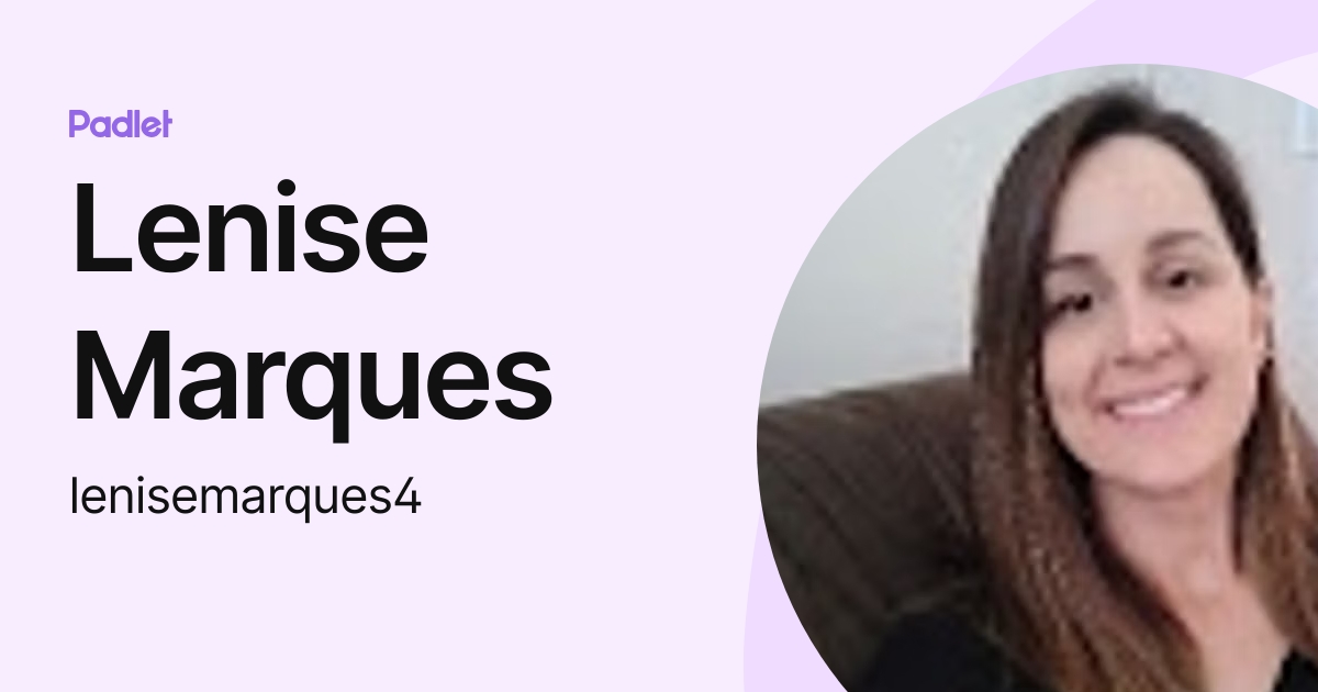 Lenise Marques (lenisemarques4) profile | Padlet
